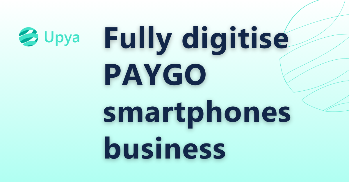 Upya | Field Solutions for PAYGO Smartphones